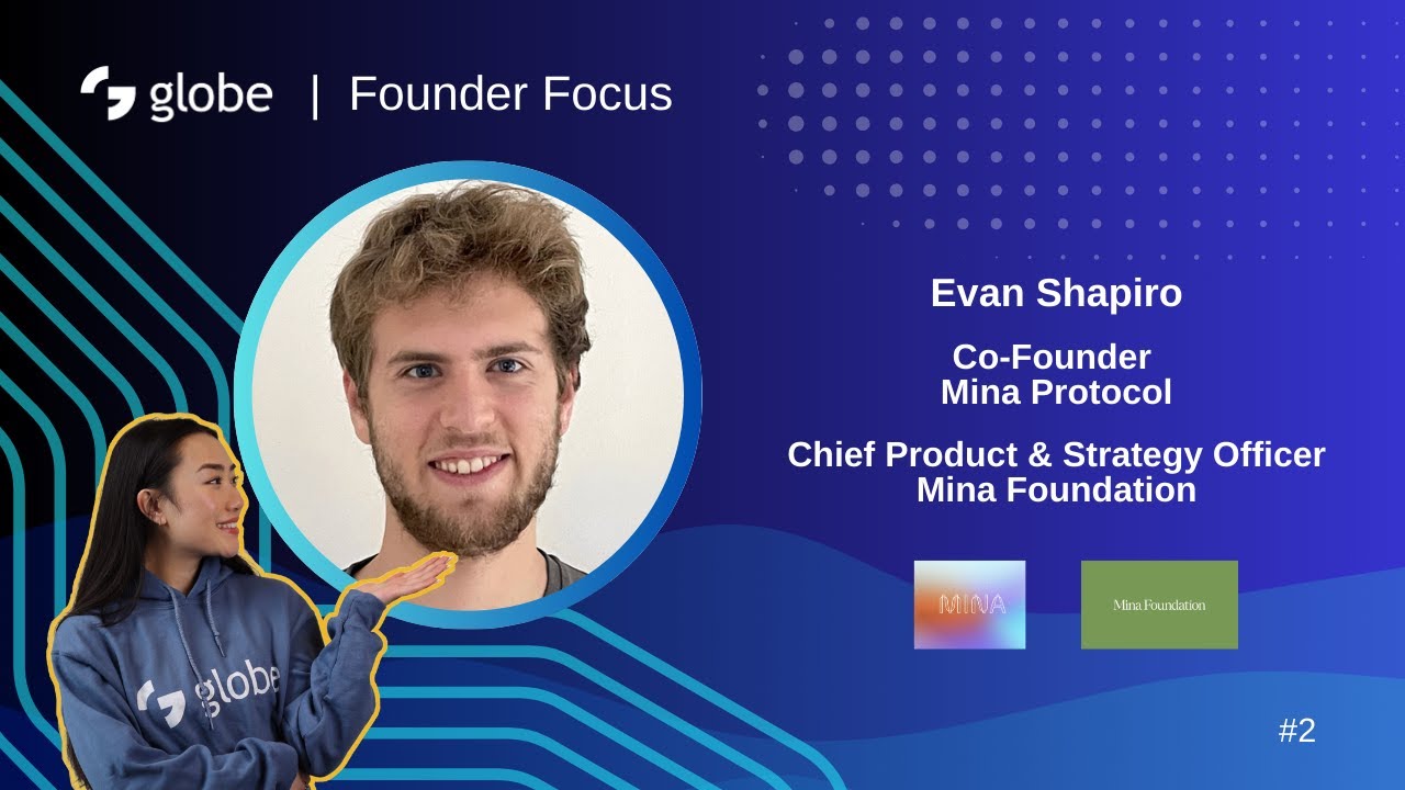 globe | Founder Focus #2 - Mina Protocol/Foundation, Evan Shapiro - YouTube