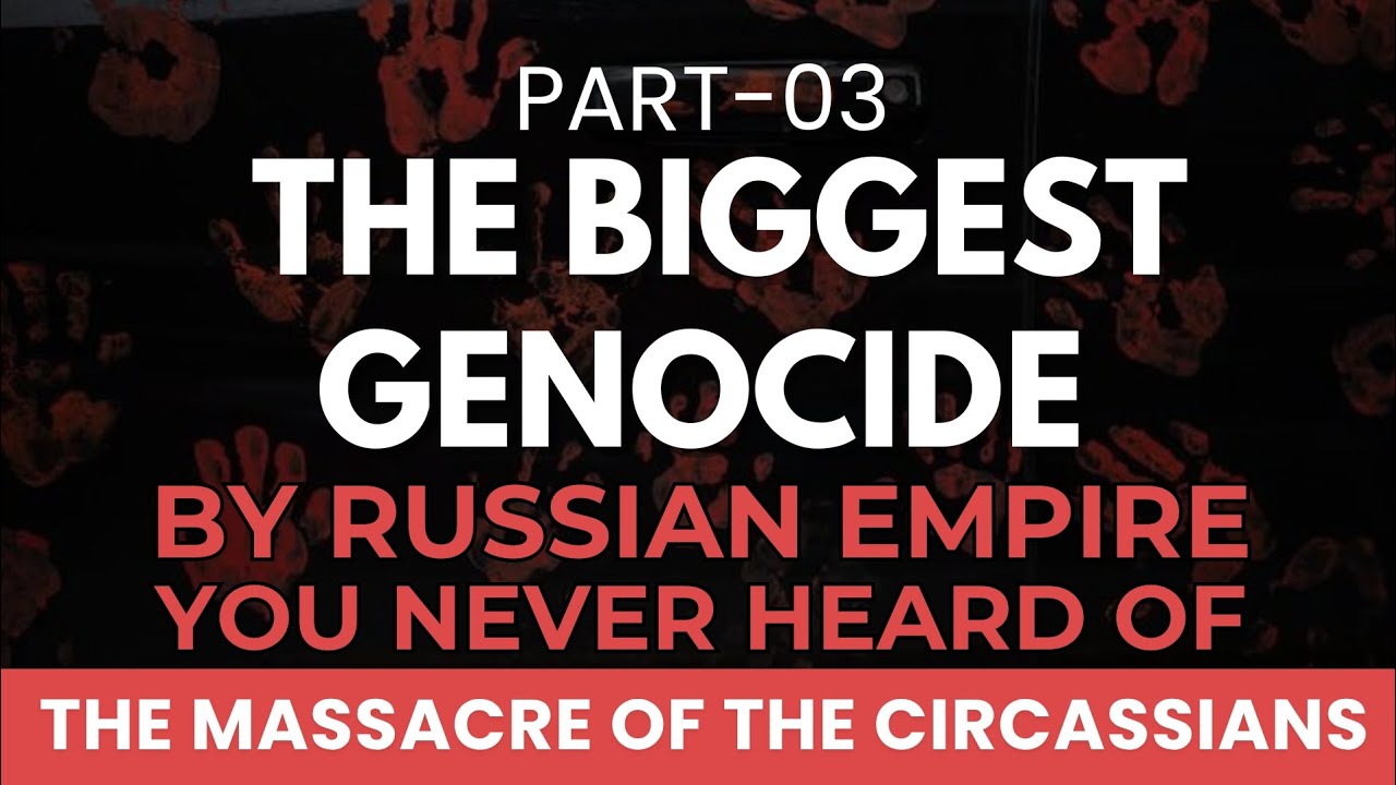 The Biggest Genocide By Russian Empire: The Massacre Of The Circassians ...