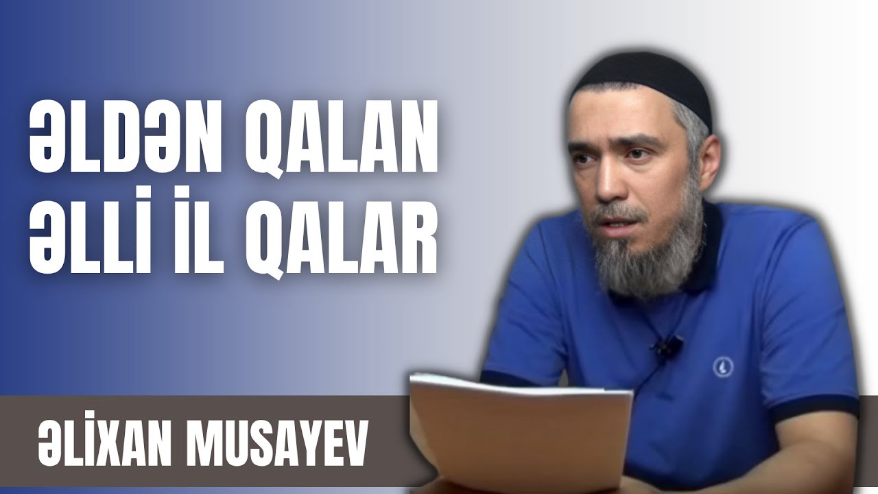 Əlixan Musayev - Əldən qalan əlli il qalar - YouTube