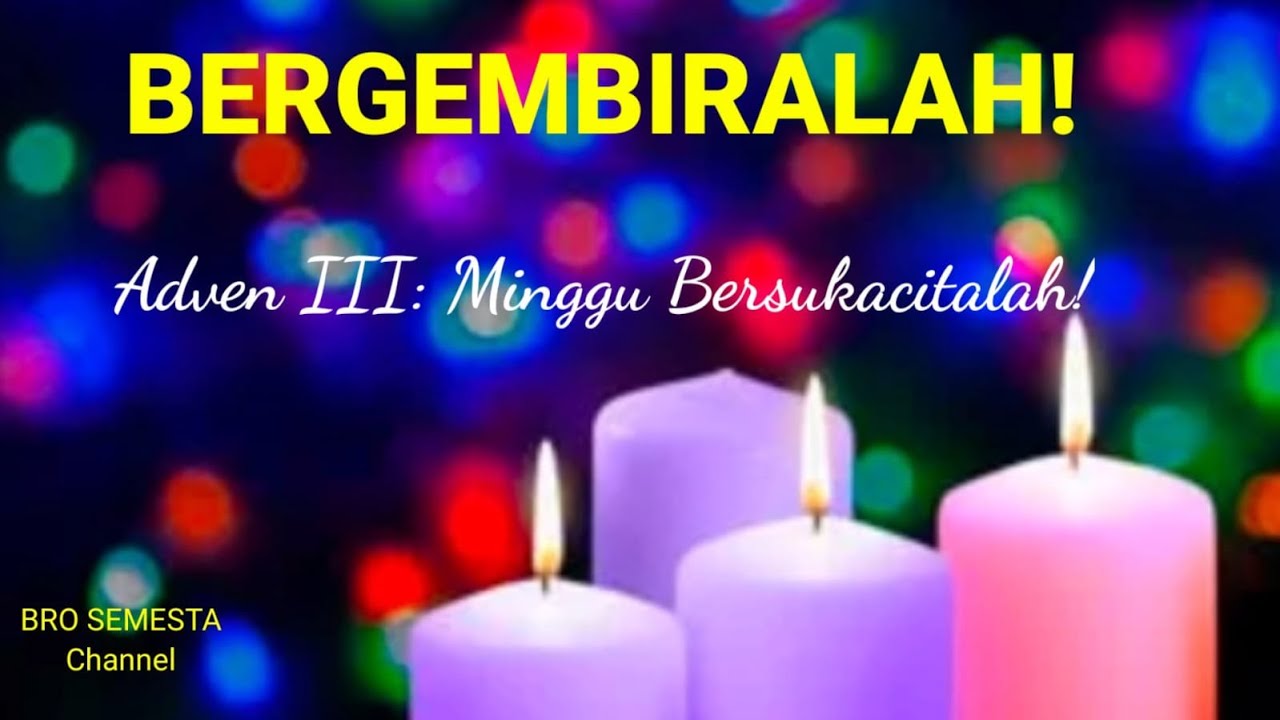 BERGEMBIRALAH! - Adven III Hari Minggu bersukacitalah! - YouTube