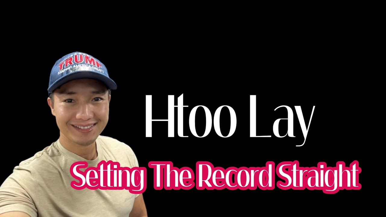 Htoo Lay : Setting The Record Straight. - YouTube