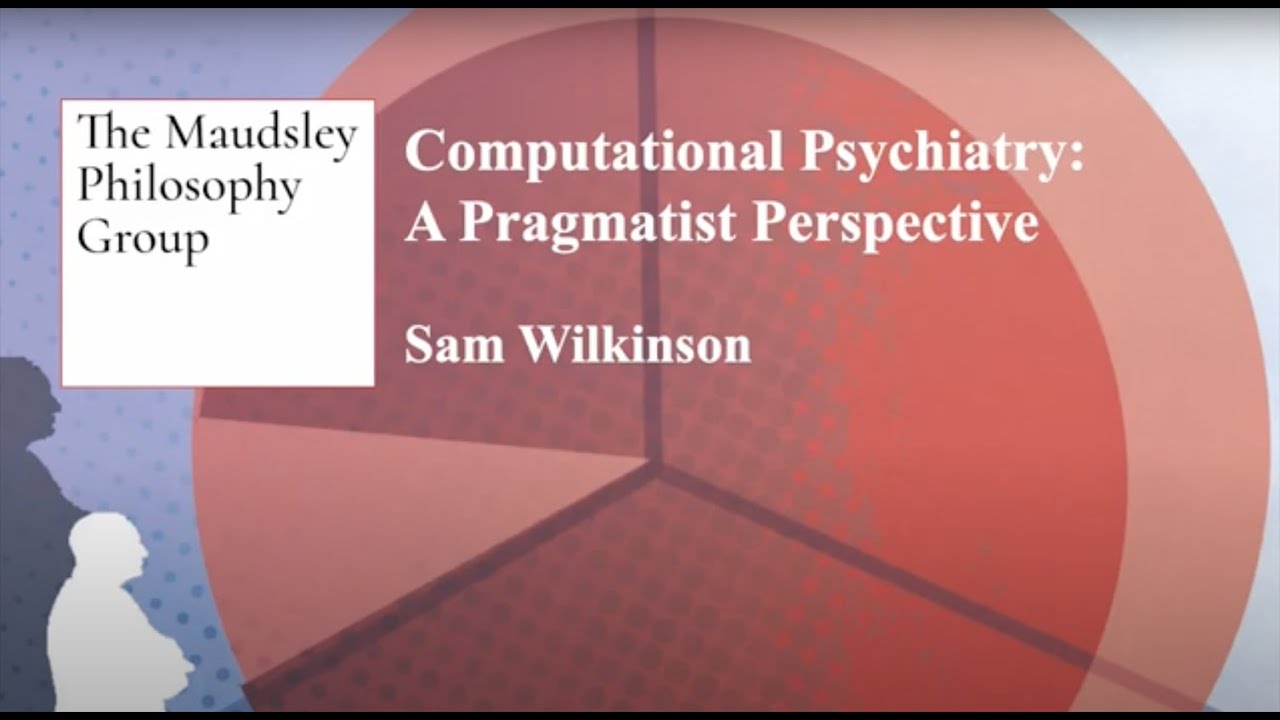 Computational Psychiatry: A Pragmatist Perspective – Sam Wilkinson | 16 ...