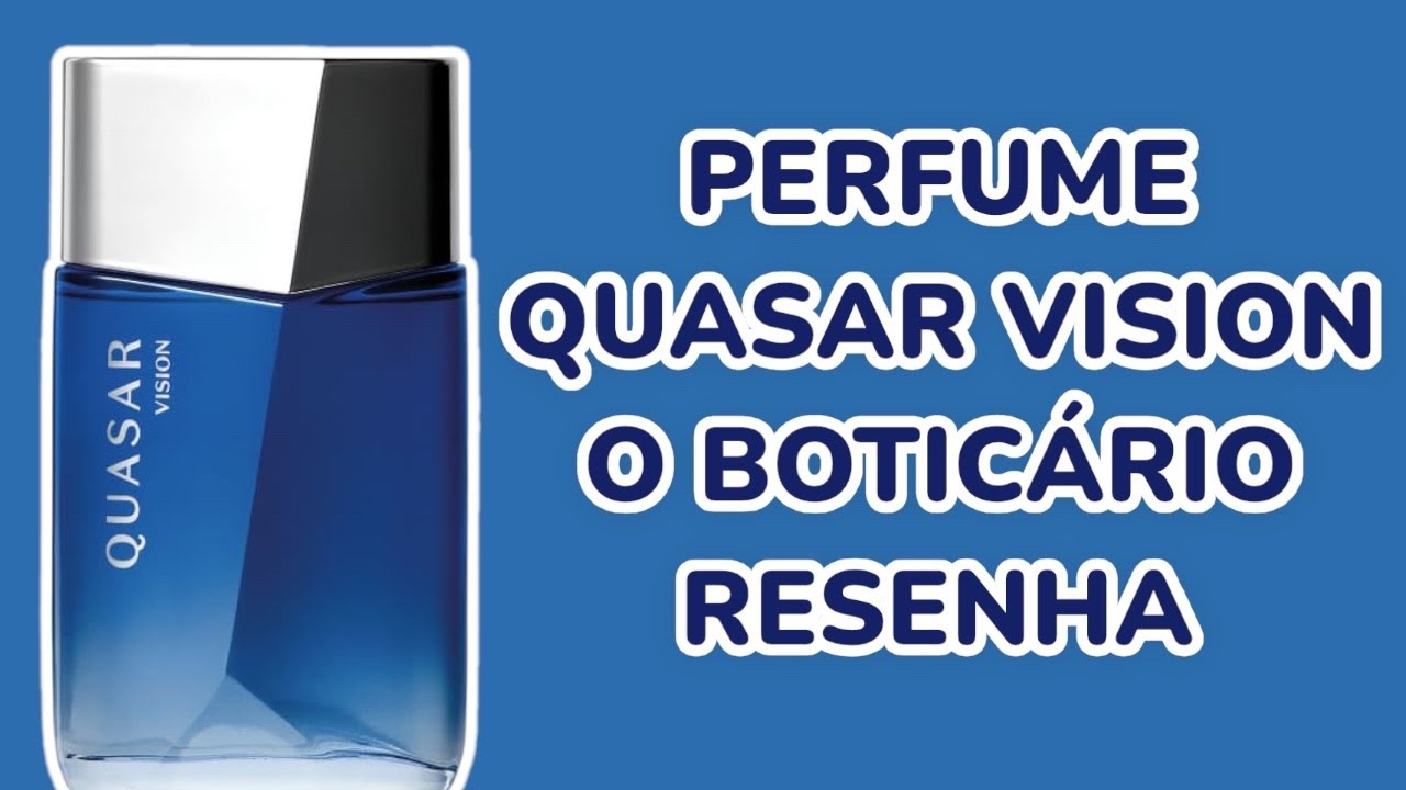 PERFUME QUASAR VISION ( O BOTICÁRIO ) RESENHA - YouTube