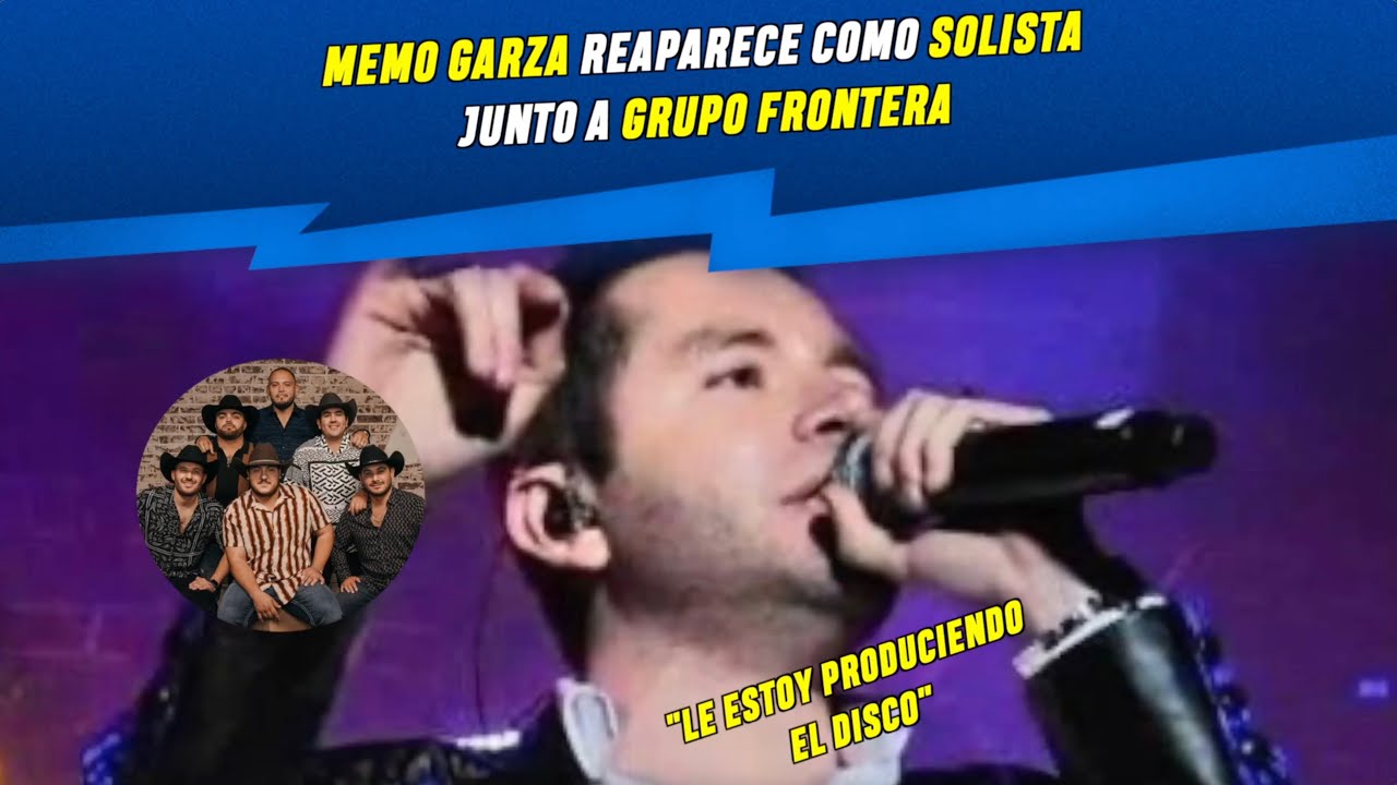 Memo Garza reaparece como solista junto a Grupo Frontera...😱 "Le estoy ...