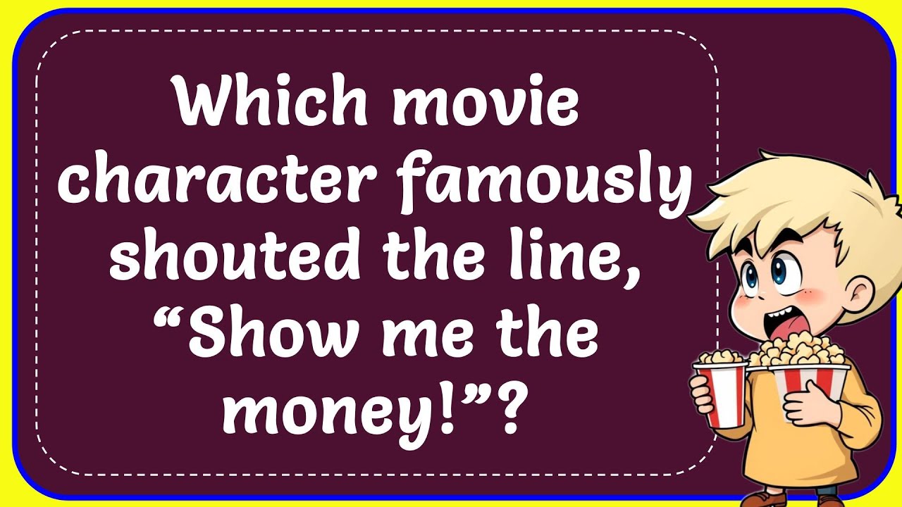 Which movie character famously shouted the line, “Show me the money ...