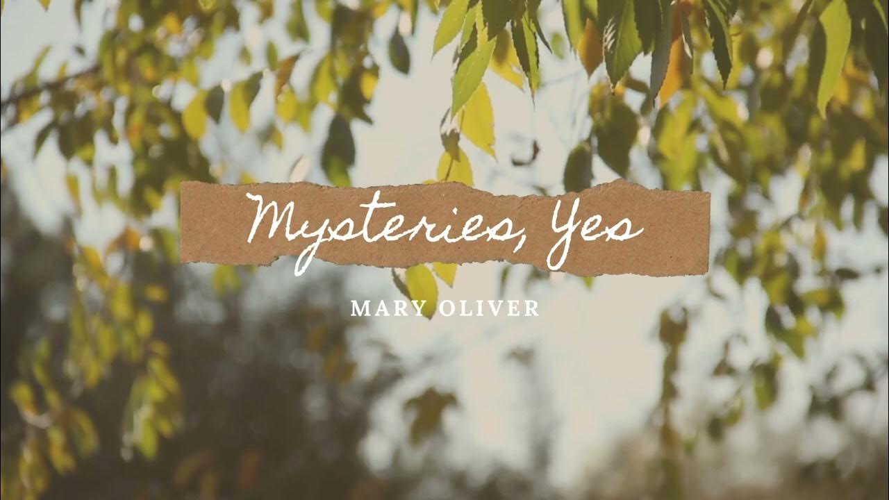 Mysteries, Yes - a poem by Mary Oliver - YouTube