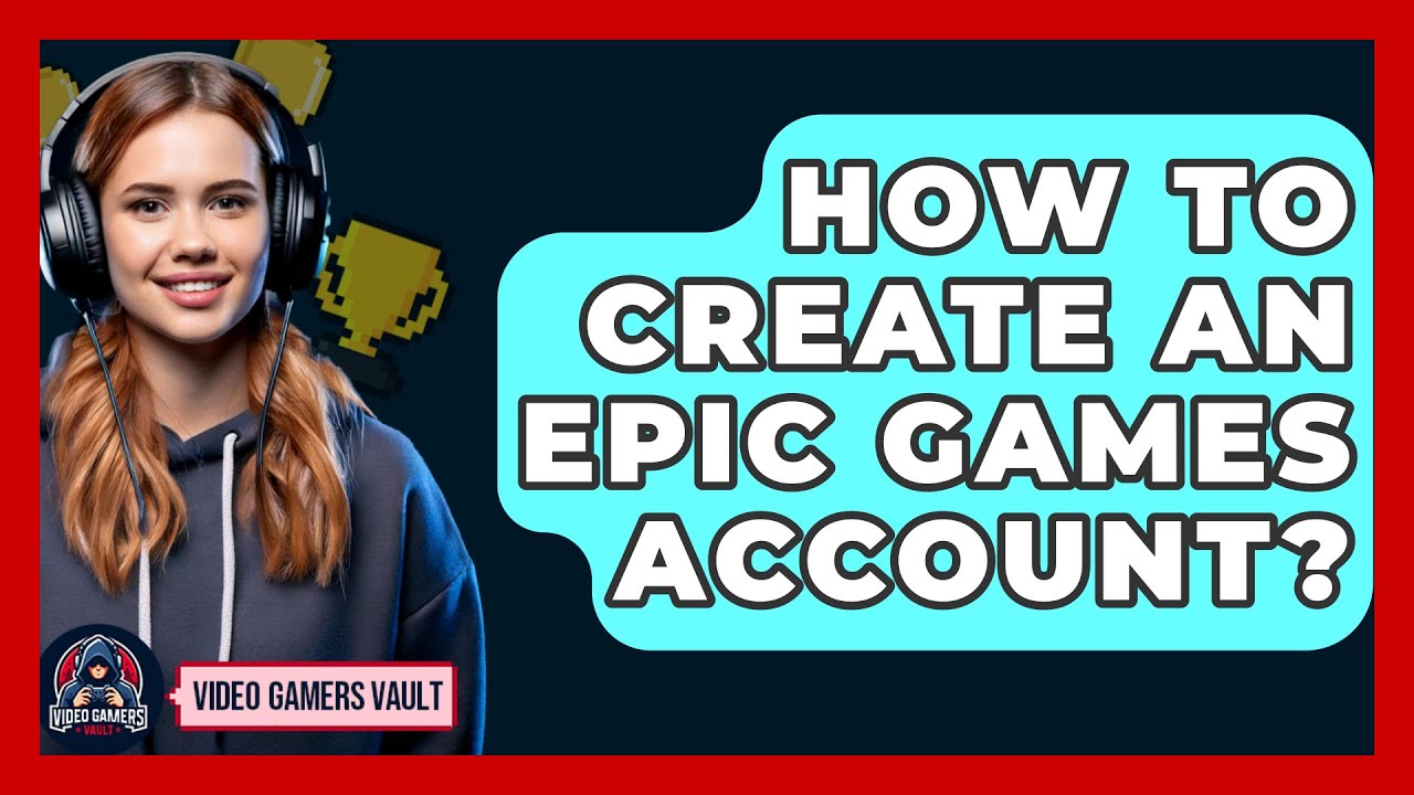 How To Create An Epic Games Account? - Video Gamers Vault - YouTube