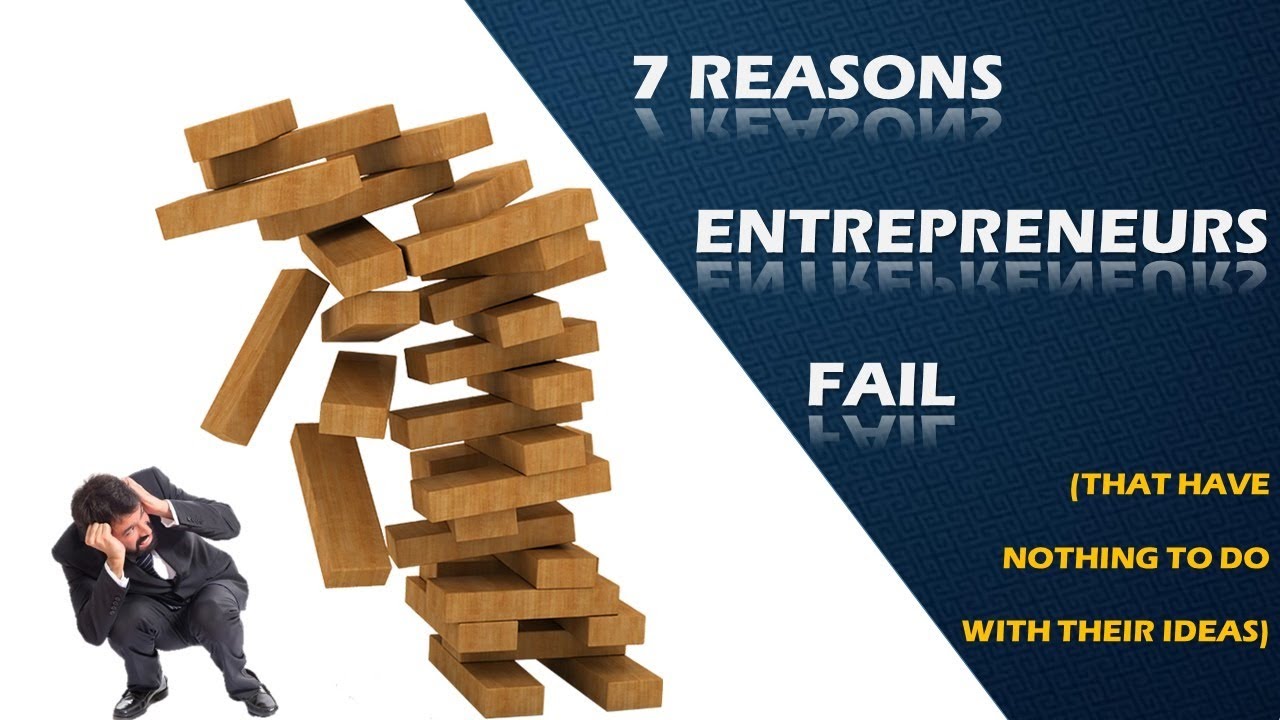 7 Reasons Entrepreneurs Fail That Have Nothing To Do With Their Ideas ...