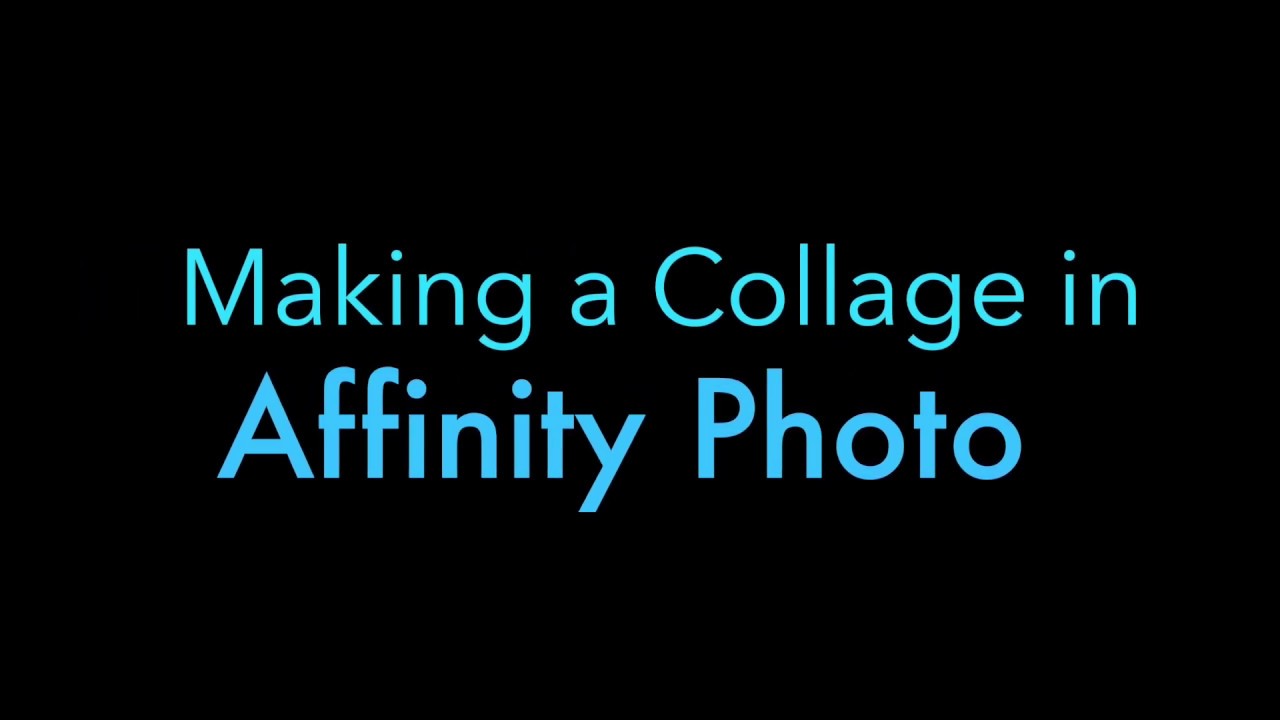 Collage in Affinity Photo - YouTube