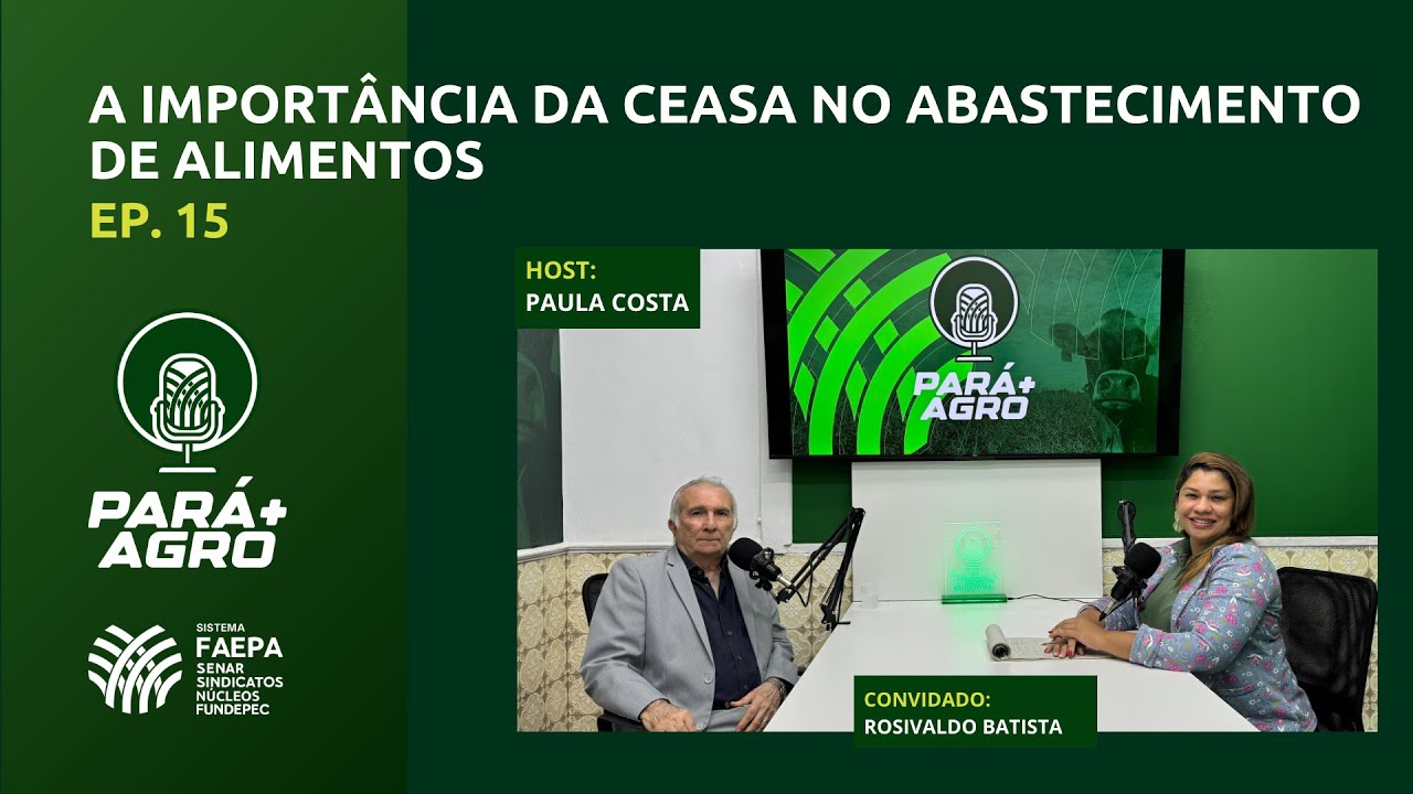 PARÁ + AGRO: A IMPORTÂNCIA DA CEASA NO ABASTECIMENTO DE ALIMENTOS | EP ...
