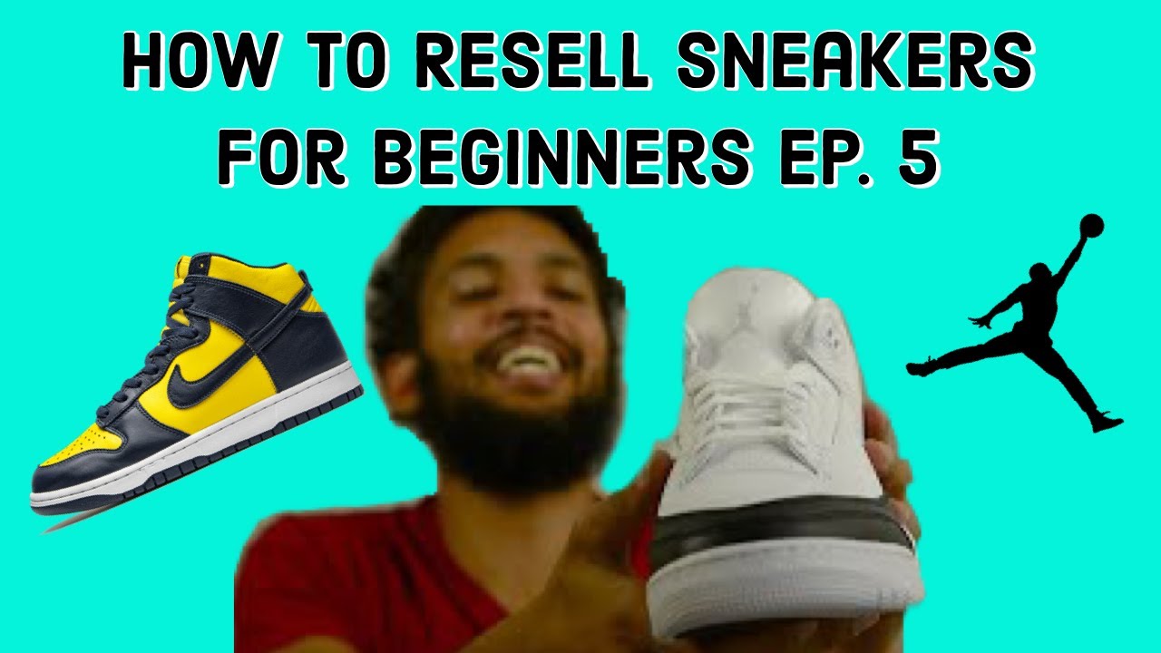 How To Flip Shoes For Profit - "Sneaker Flipping For Beginners" Ep. 5 ...