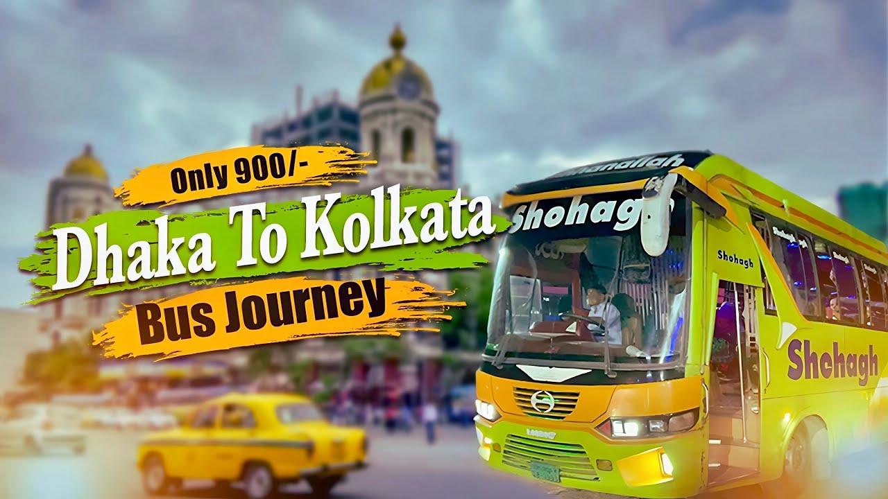 সোহাগ বাসে ঢাকা থেকে কলকাতা | Dhaka To Kolkata Bus Journey | Sohag Bus ...