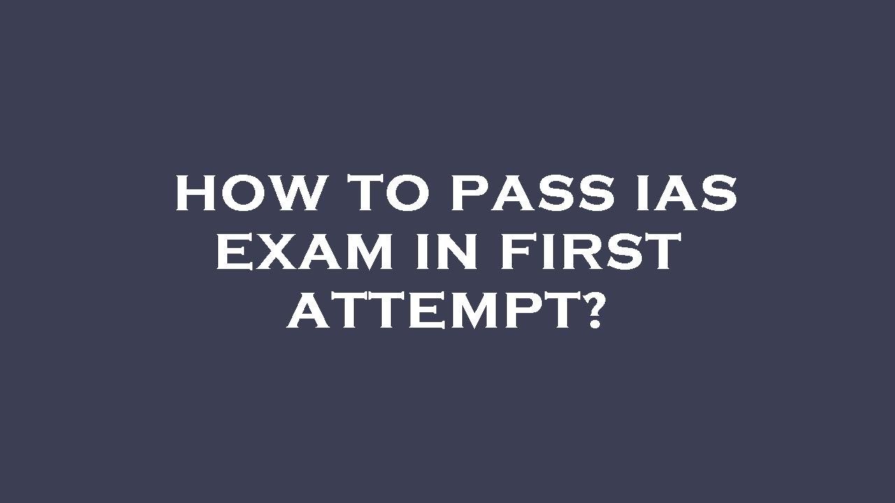 How to pass ias exam in first attempt? - YouTube