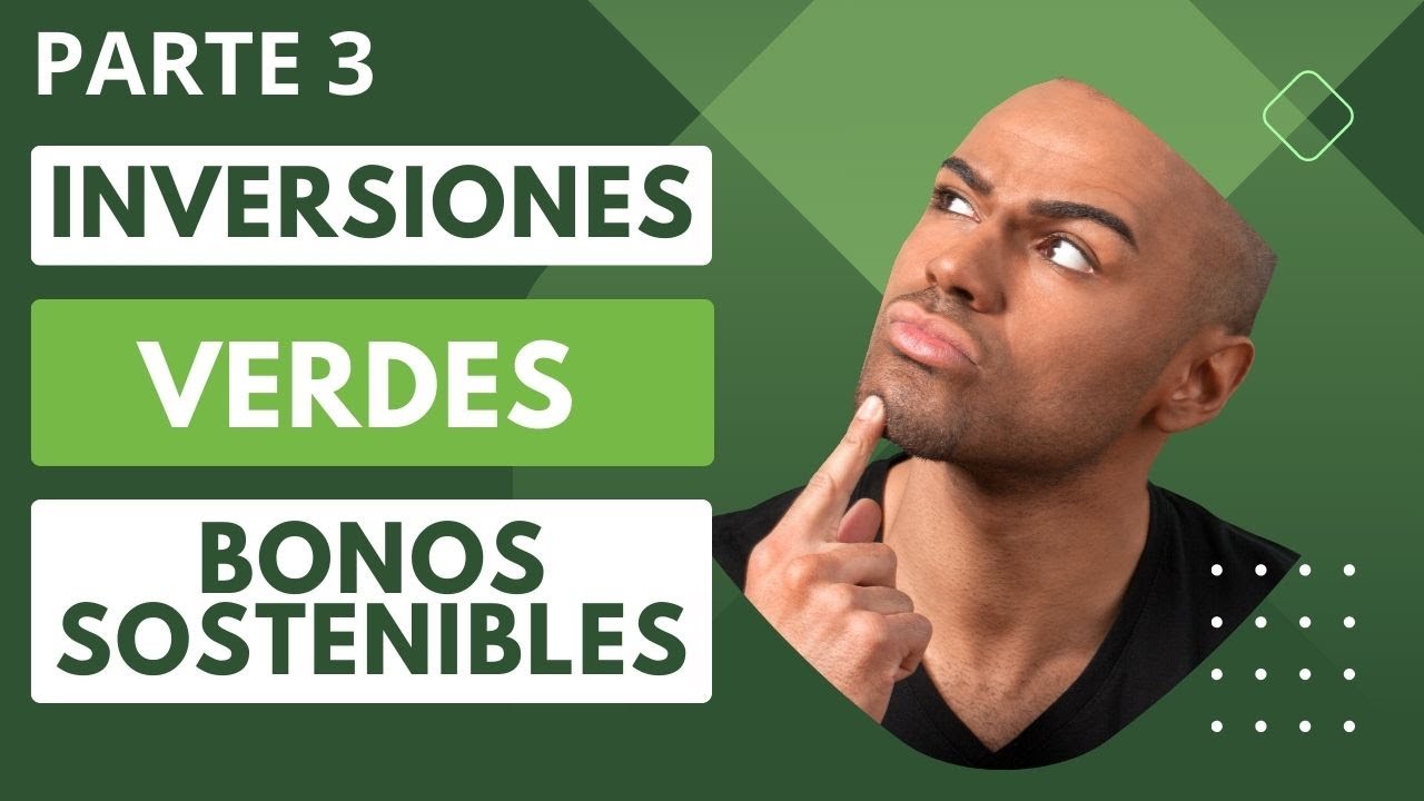 INVERSIONES VERDES Y CRECIMIENTO DE LOS BONOS SOSTENIBLES aprende en 2 ...