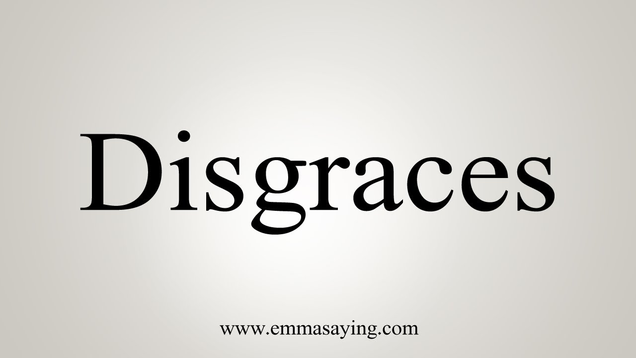 How To Say Disgraces - YouTube