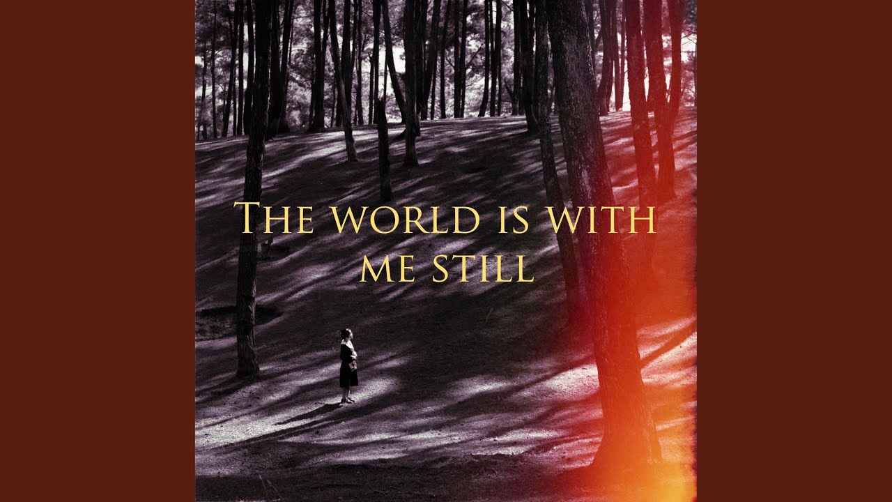 The World Is With Me Still - YouTube
