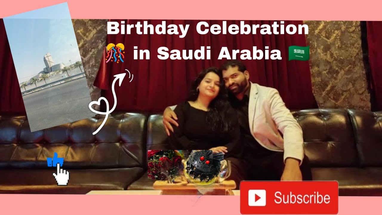 “My Memorable Birthday Celebration 🎉 in Saudi Arabia with my Husband ...