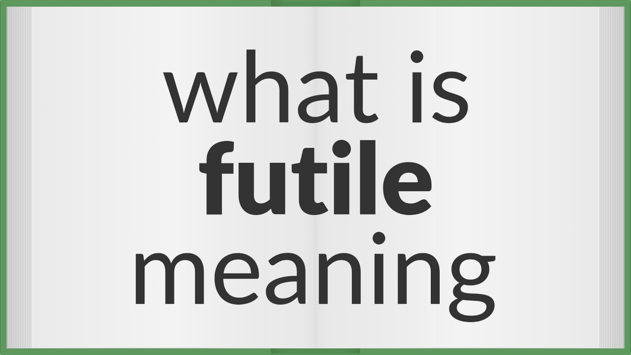 Futile Meaning Of Futile YouTube