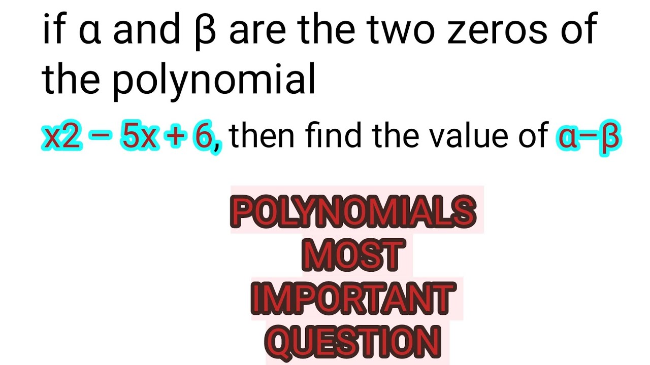If Alpha And Beta Are The Zeros Of The Polynomial X2 5x 6 Find The