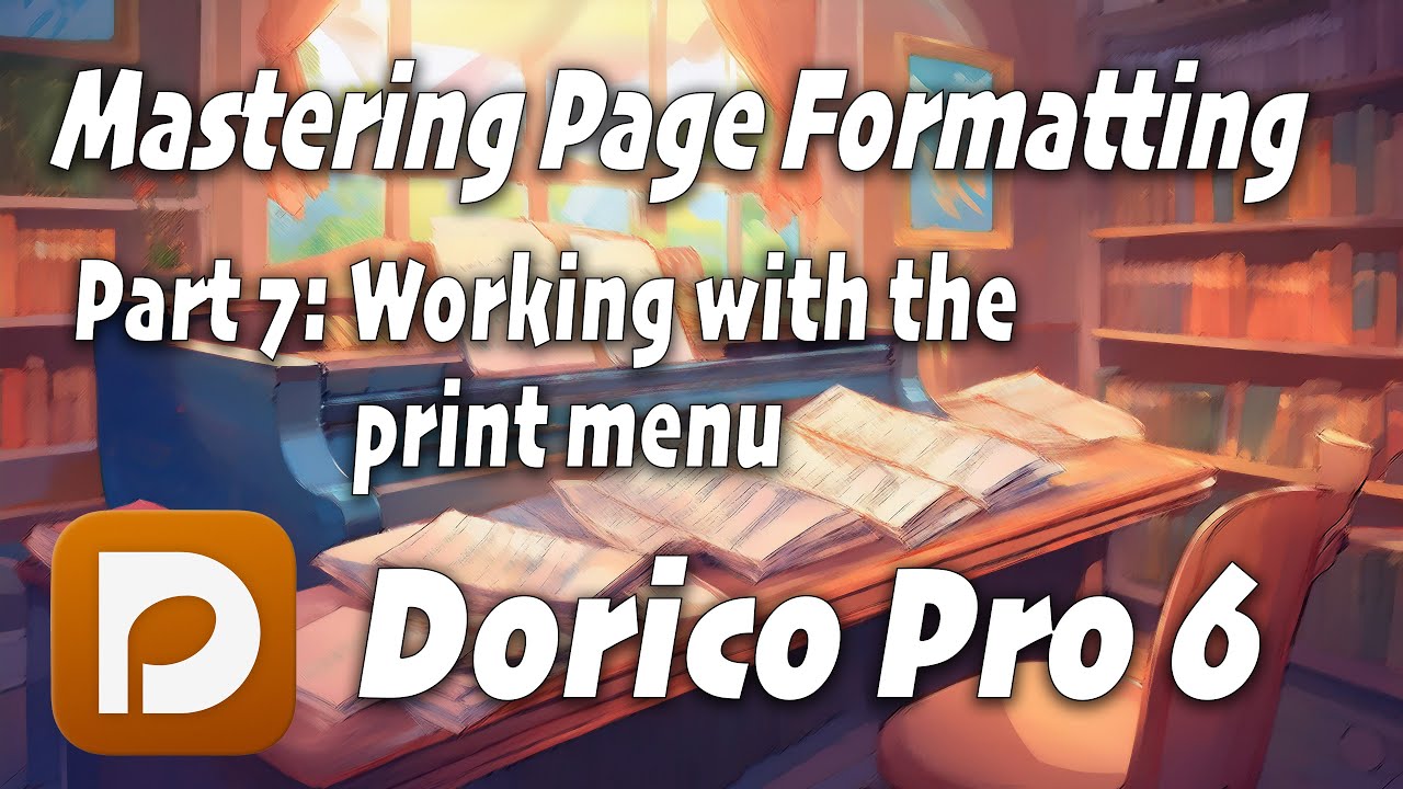 Part 7: The Print Menu - Mastering Page Formatting in Dorico Pro - YouTube