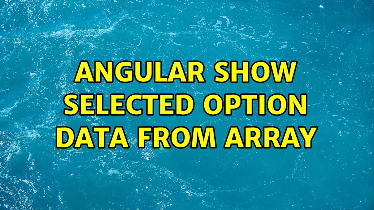 Angular show selected option data from array - YouTube