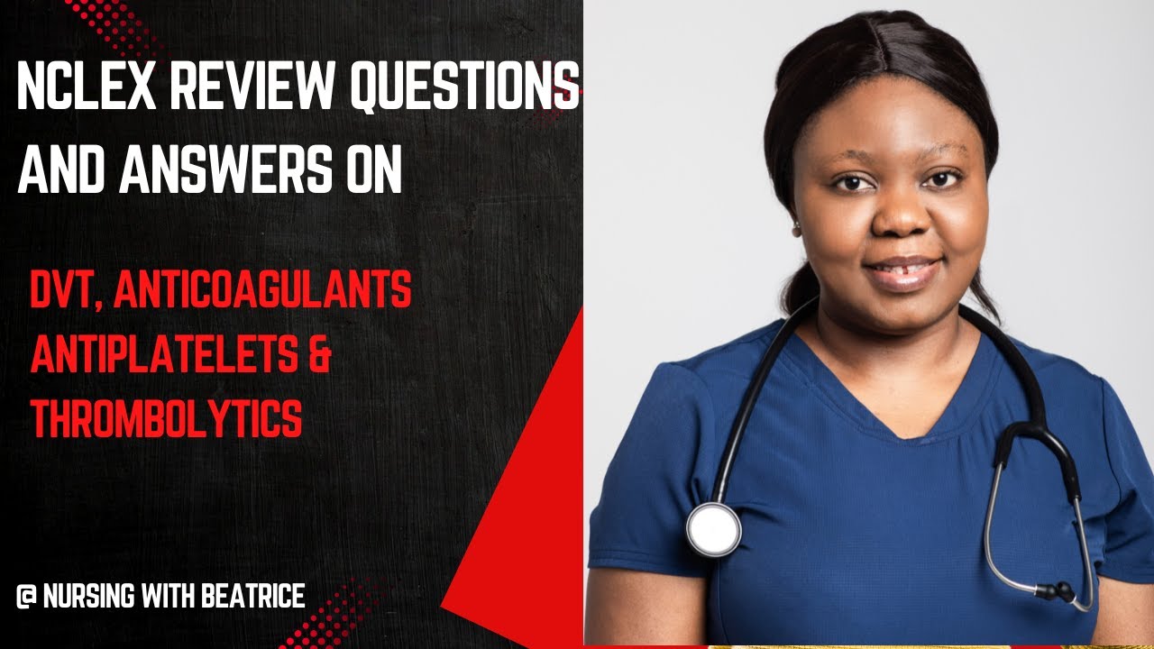 NCLEX REVIEW QUESTIONS & ANSWERS ON DVT, ANTICOAGULANTS, ANTIPLATELETS ...