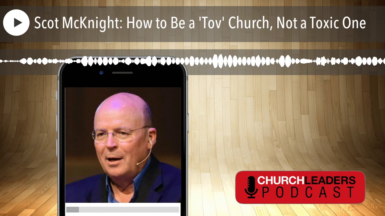 Scot McKnight: How to Be a 'Tov' Church, Not a Toxic One - YouTube
