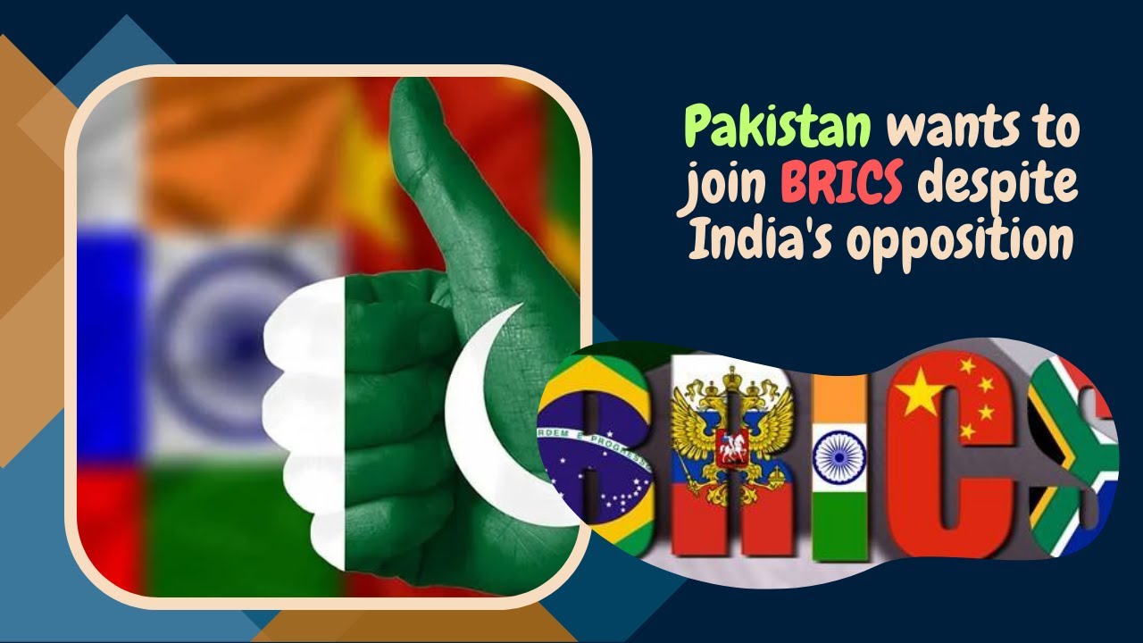 Pakistan wants to join BRICS despite India's opposition - YouTube
