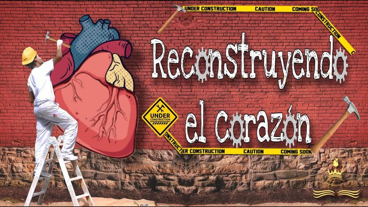 RECONSTRUYENDO EL CORAZÓN - YouTube