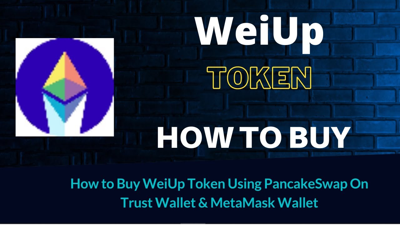 How to Buy WeiUp Token (WEIUP) Using PancakeSwap On Trust Wallet OR ...