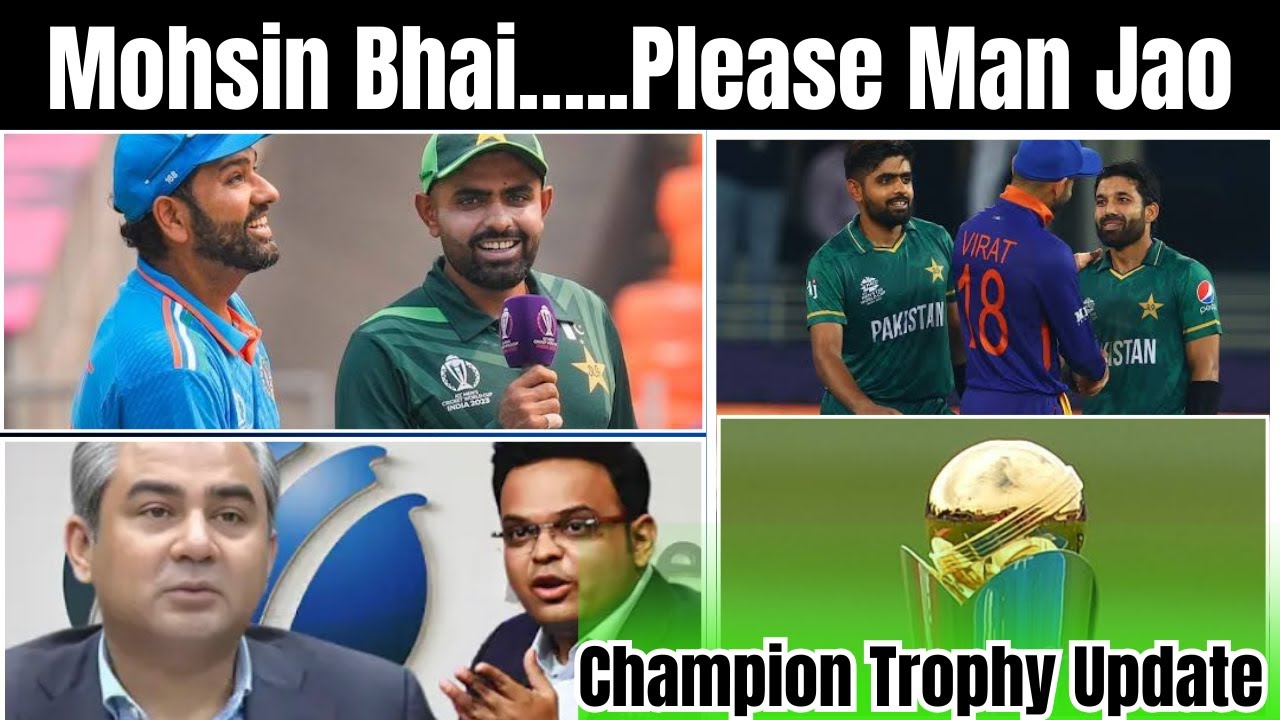 Champion Trophy 2025 Update’s; Mohsin Bhai……Please Man Jao !Ajj Ki ...