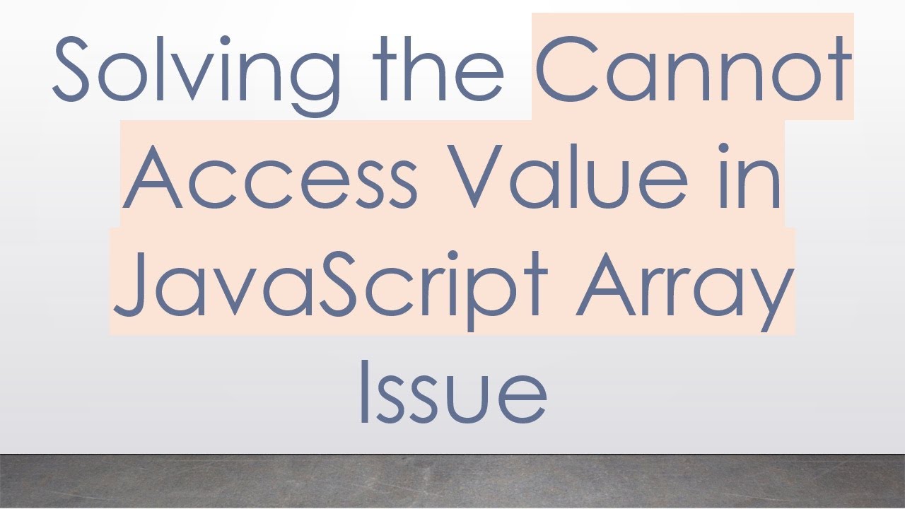 Solving The Cannot Access Value In Javascript Array Issue Youtube 4327
