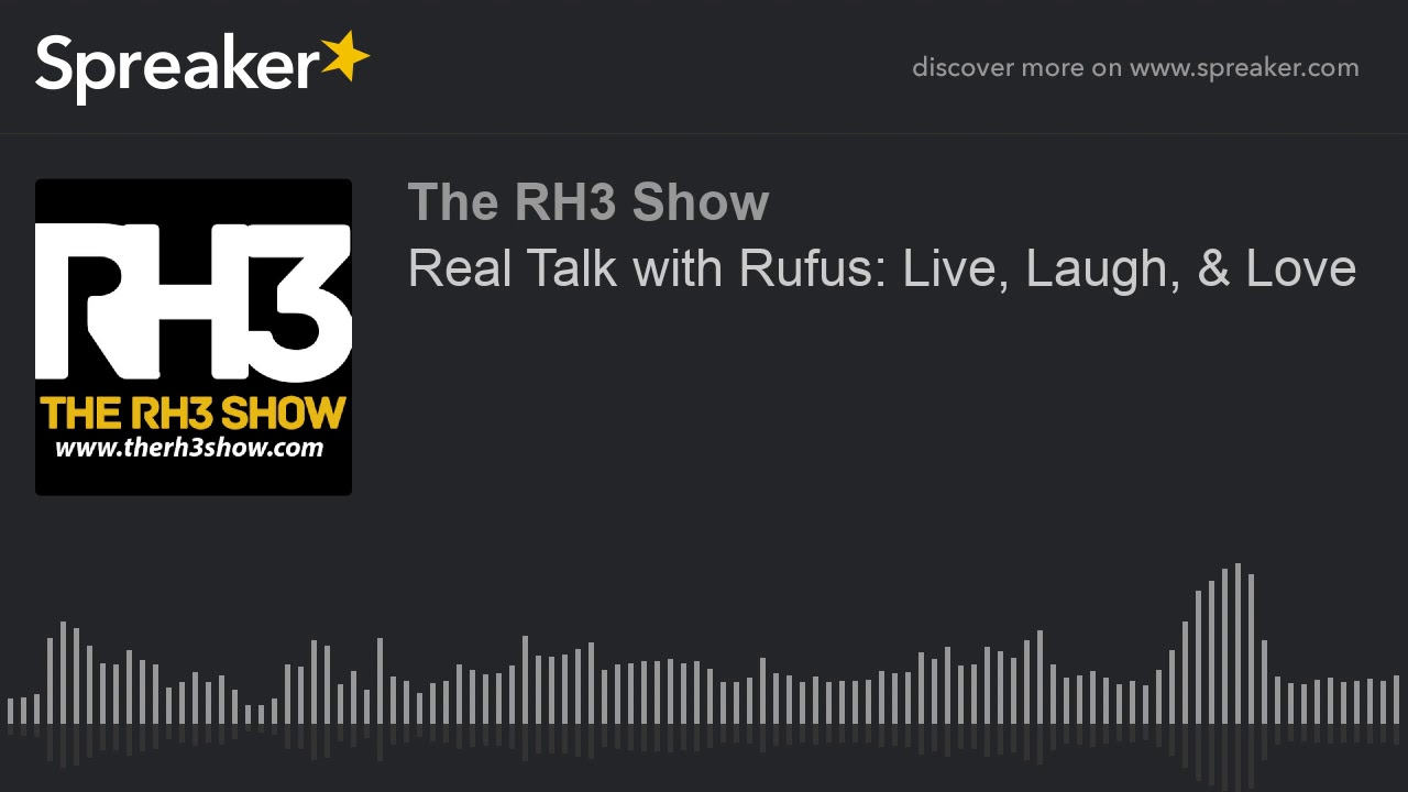 Real Talk with Rufus: Live, Laugh, & Love (made with Spreaker) - YouTube