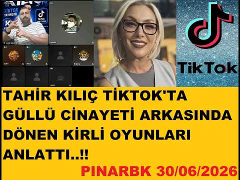 TAHİR KILIÇ TİKTOK'TA GÜLLÜ CİNAYETİ ARKASINDA DÖNEN KİRLİ OYUNLARI ANLATTI..!!