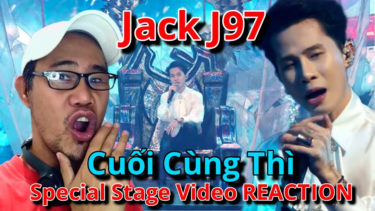 Jack - J97 | Cuối Cùng Thì | Special Stage Video REACTION - YouTube