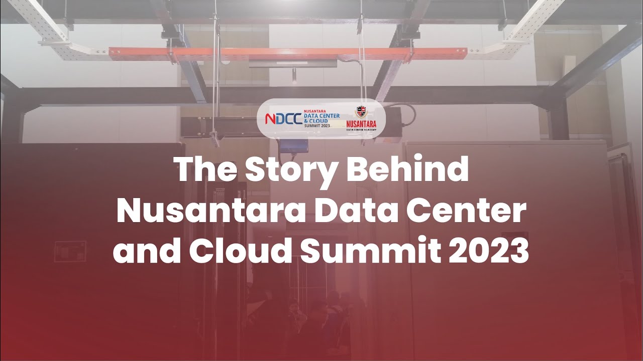 The Story Behind Nusantara Data Center and Cloud Summit 2023 # ...