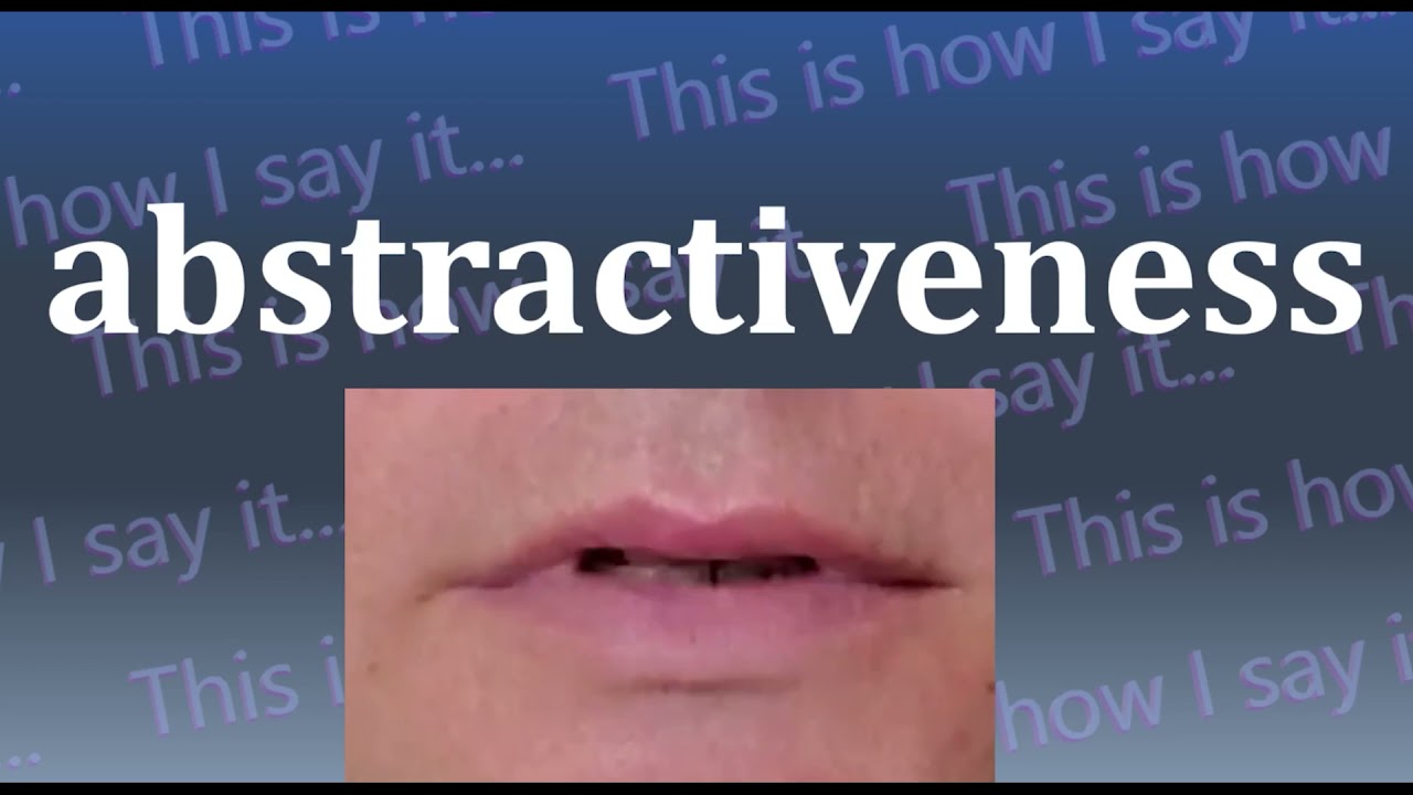 This is How I Say...abstractiveness - YouTube