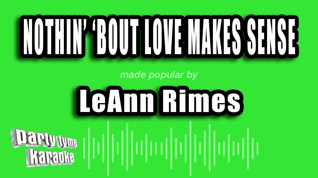 LeAnn Rimes - Nothin' 'Bout Love Makes Sense (Karaoke Version) - YouTube