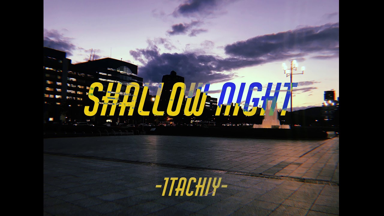 SHALLOW NIGHT - Itachiy - YouTube