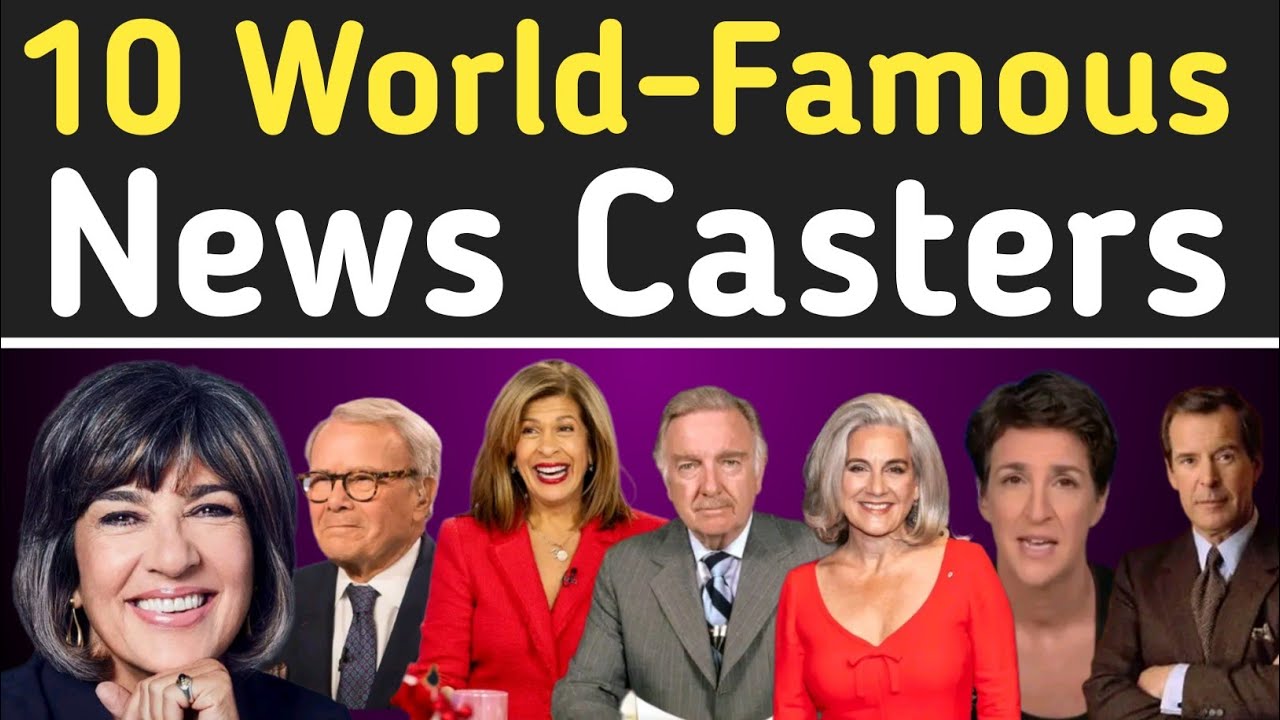 list of 10 world-famous news casters who have made a significant impact ...