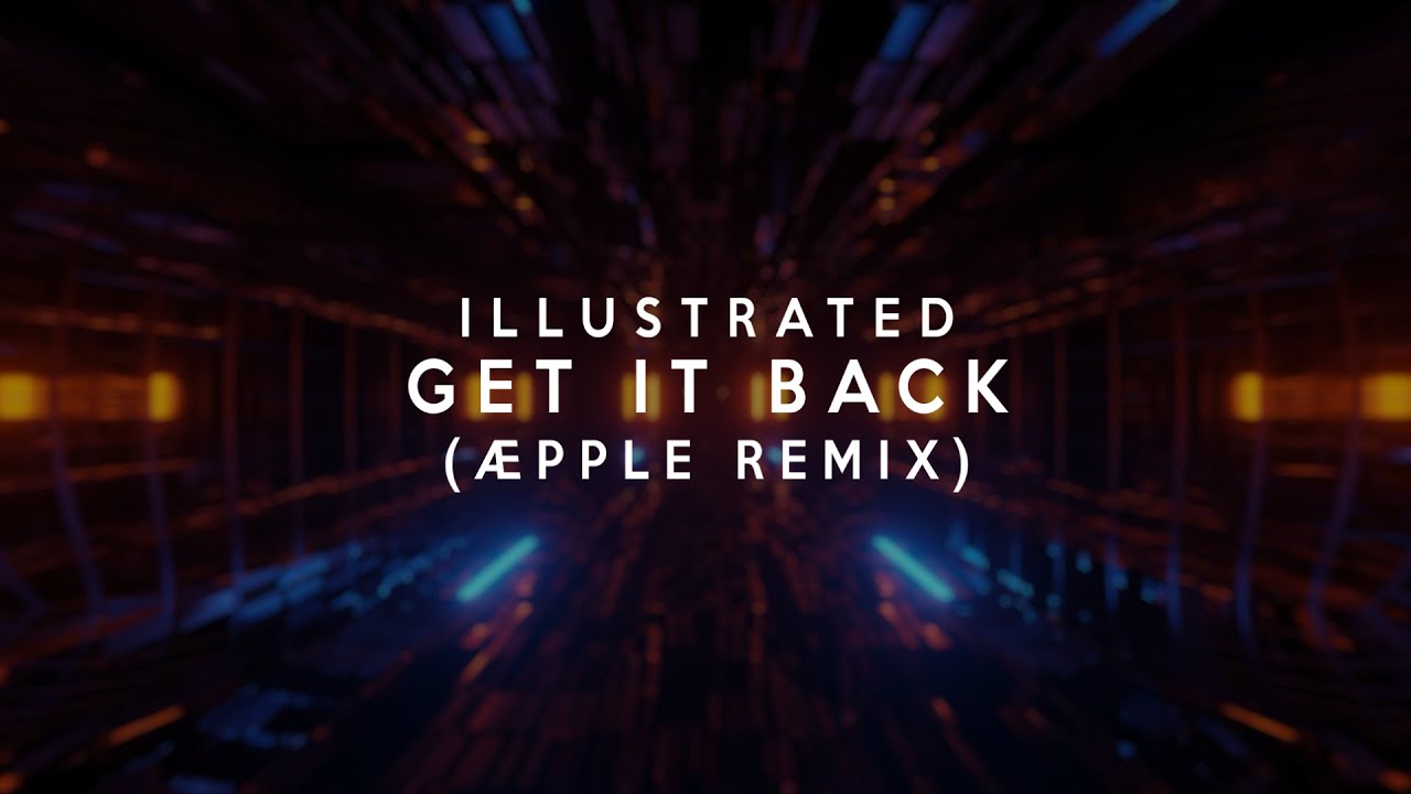 Illustrated - Get It Back (feat. Bailey Jehl) - AEPPLE Remix - YouTube