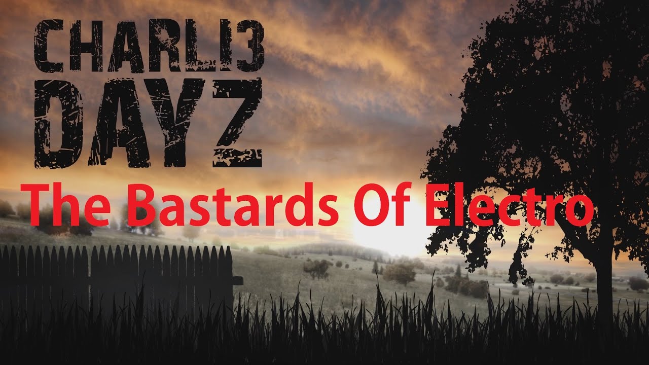 The Bastards Of Electro - DayZ Standalone - YouTube