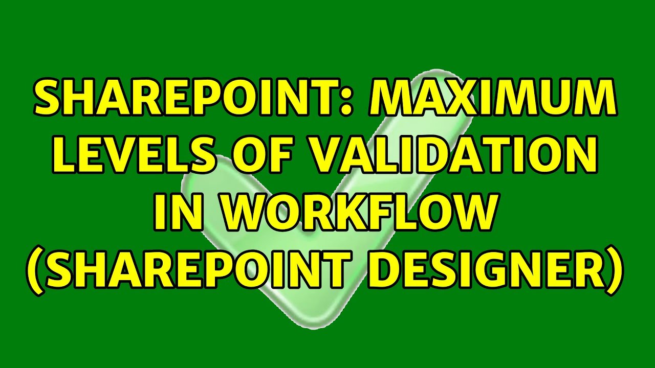 Sharepoint Maximum Levels Of Validation In Workflow SharePoint sharepoint-maximum-levels-of-validation-in-workflow-sharepoint
