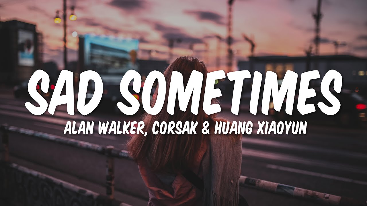 Alan Walker, CORSAK & Huang Xiaoyun - Sad Sometimes (Lyrics) - YouTube