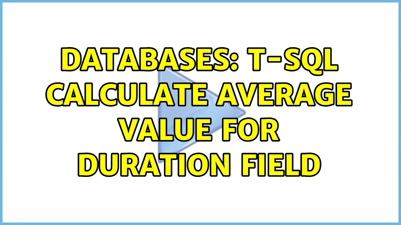 Databases T SQL Calculate Average Value For Duration Field 3 databases-t-sql-calculate-average-value-for-duration-field-3