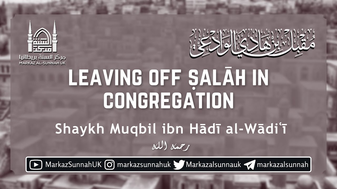 Leaving off Salah in Congregation | Shaykh Muqbil ibn Hadi al-Wadi'i ...