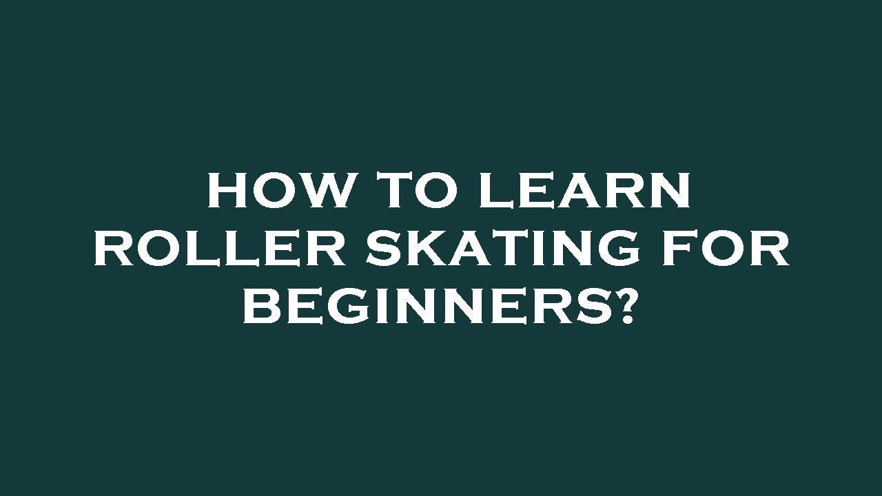 How to learn roller skating for beginners? - YouTube