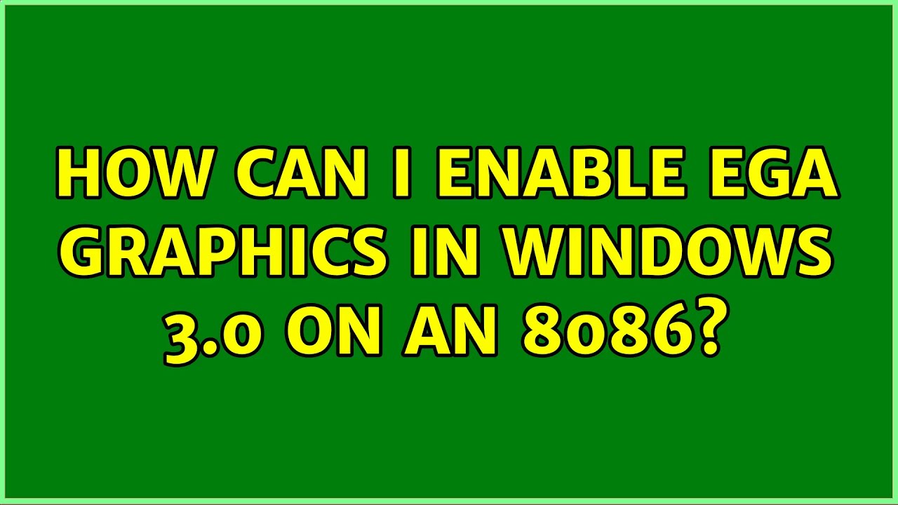 How can I enable EGA graphics in Windows 3.0 on an 8086? (2 Solutions ...