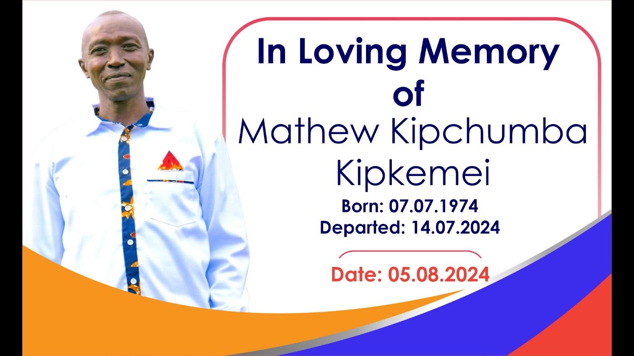 LIVE: IN LOVING MEMORY OF MATHEW KIPCHUMBA KIPKEMEI - YouTube