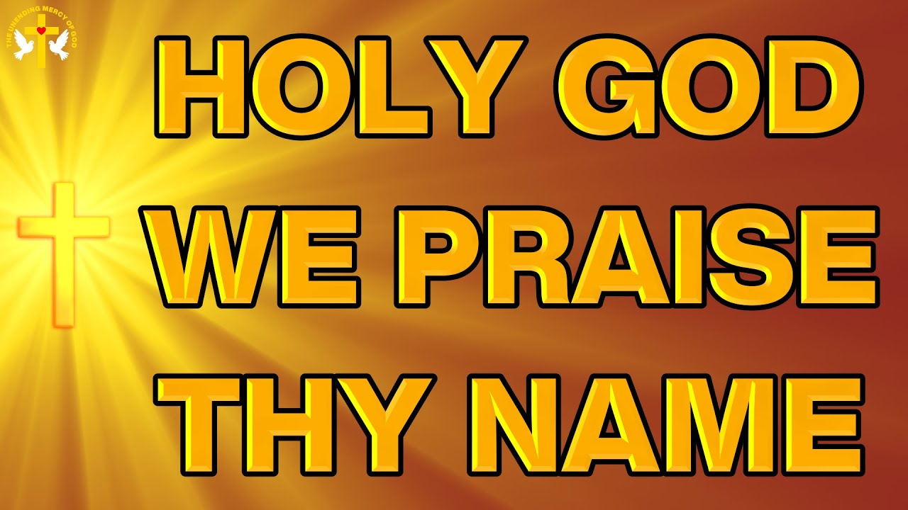 HOLY GOD WE PRAISE THY NAME （WITH LYRICS） - WE BOW BEFORE THEE - YouTube